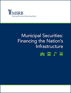 Municipal Securities: Financing the Nation's Infrastructure | MSRB